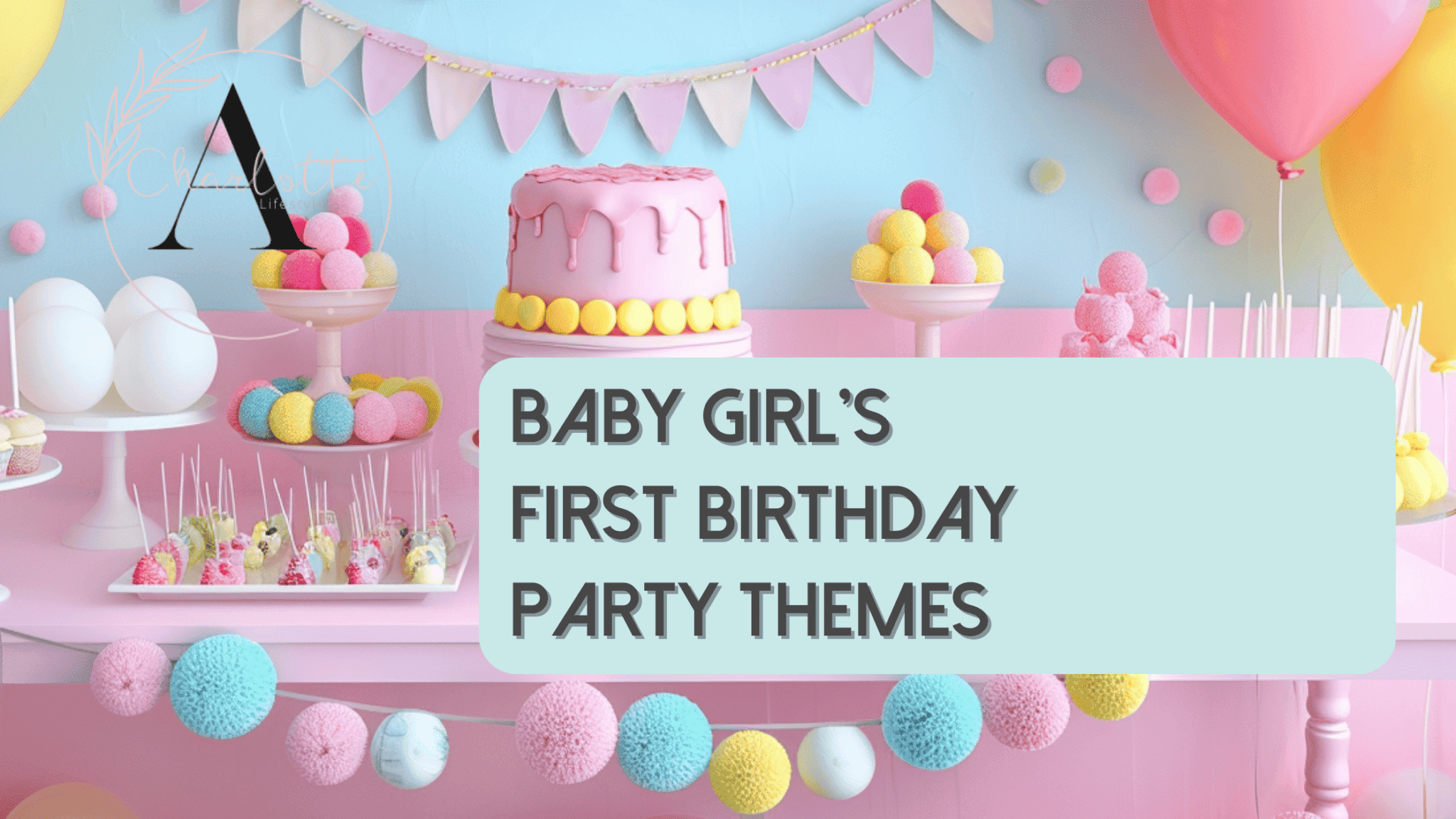 53 Unique Girl First Birthday Party Theme Ideas 2025