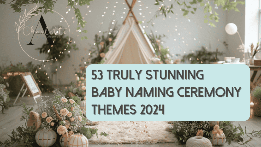 53 Best Baby Naming Ceremony Theme Ideas 2025: Truly Stunning!